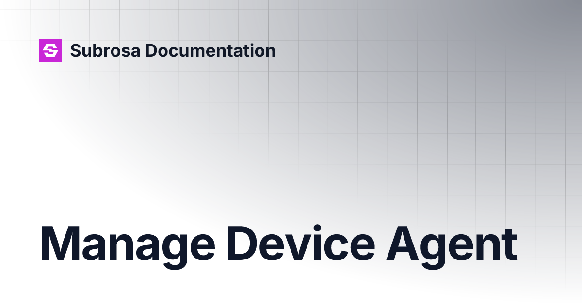 Manage Device Agent | Subrosa Documentation