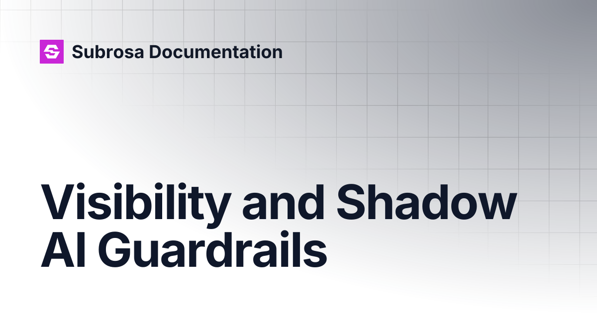 Visibility and Shadow AI Guardrails | Subrosa Documentation